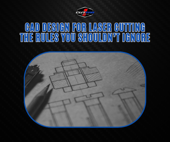 CAD Design for Laser Cutting: The Rules You Shouldn’t Ignore! – 1CUTFAB