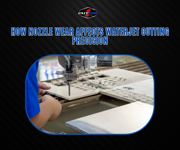 How Nozzle Wear Affects Waterjet Cutting Precision? – 1CUTFAB